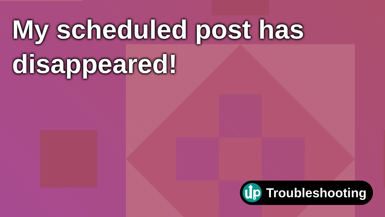 My scheduled post has disappeared! | Troubleshooting | AuthoredUp