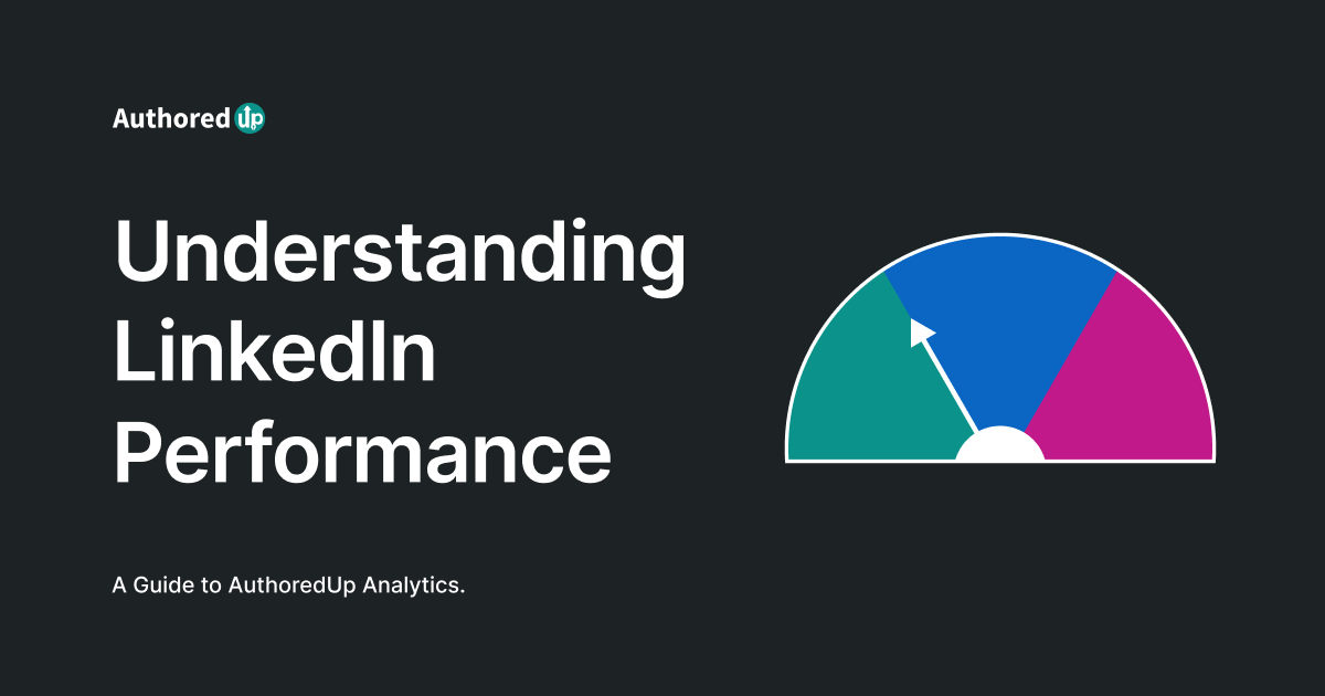 A Guide for Understanding LinkedIn Performance | AuthoredUp