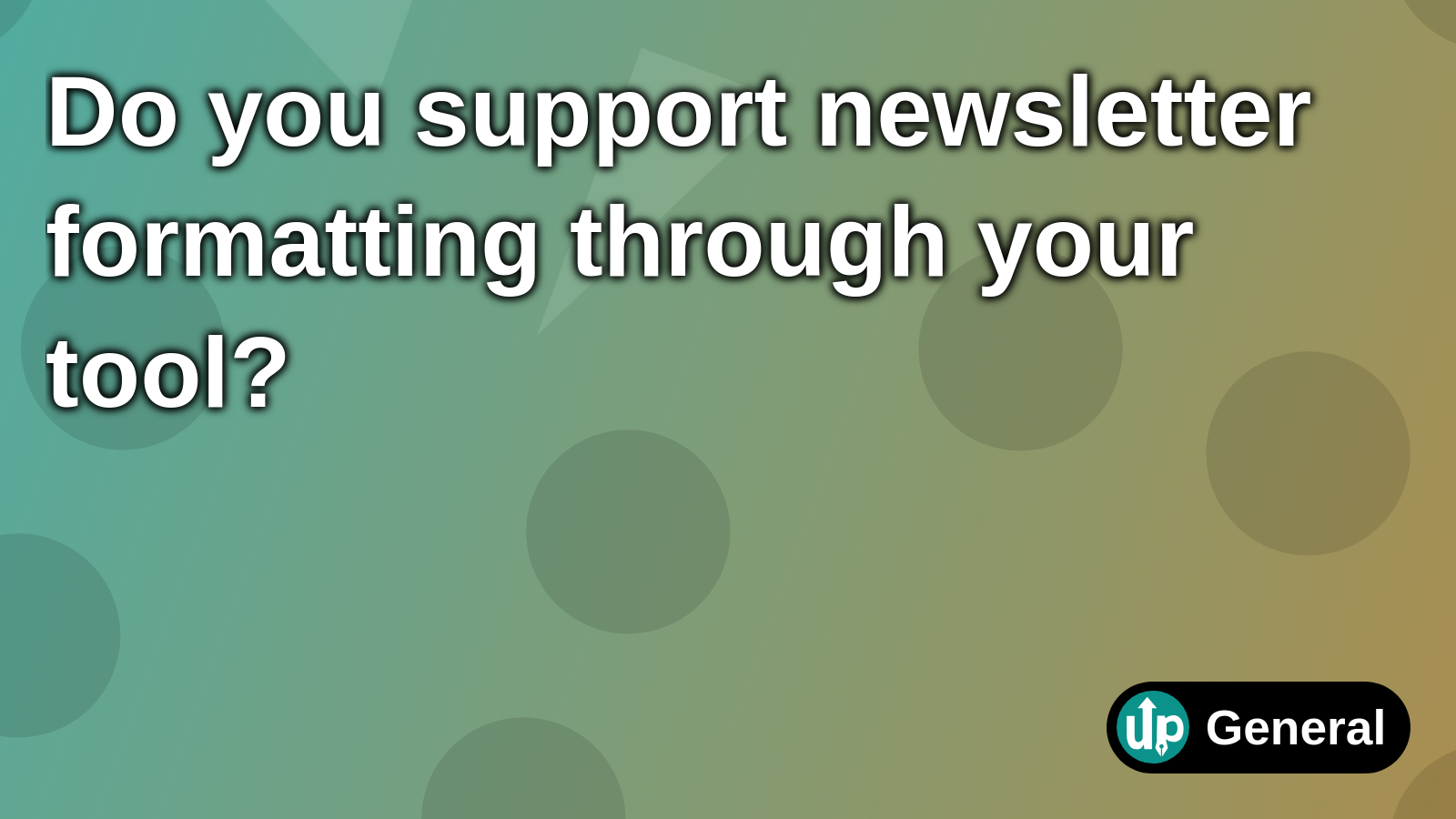 Do you support newsletter formatting through your tool? | General ...