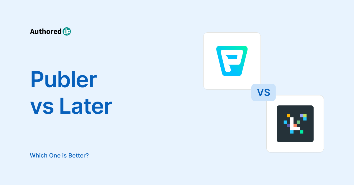 Publer vs Later - Which One is Better For You? | AuthoredUp