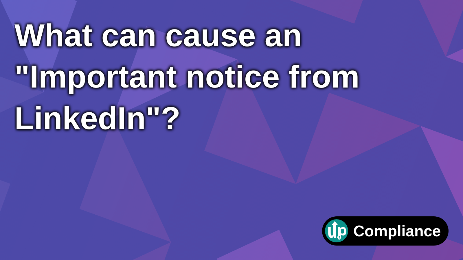 What can cause an "Important notice from LinkedIn"? | Compliance ...