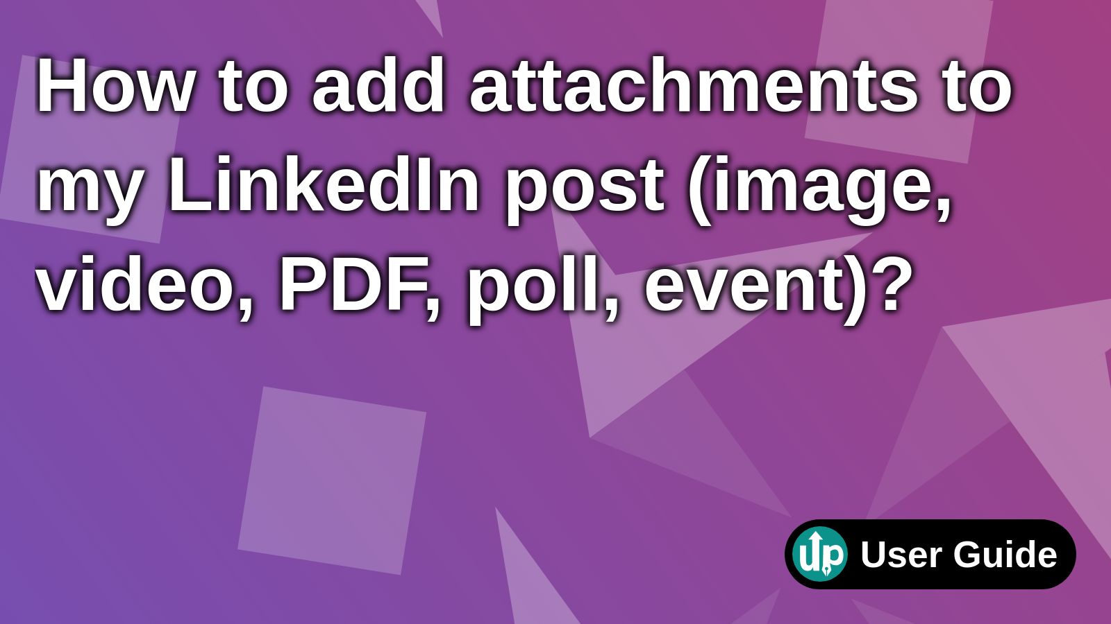 How to add attachments to my LinkedIn post (image, video, PDF, poll, event)? | User guide ...
