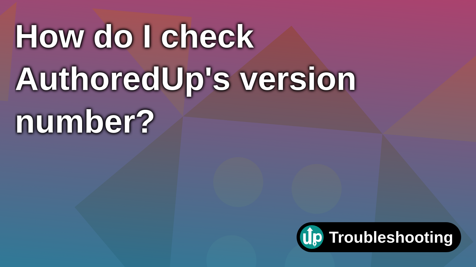 How do I check AuthoredUp's version number? | Troubleshooting | AuthoredUp