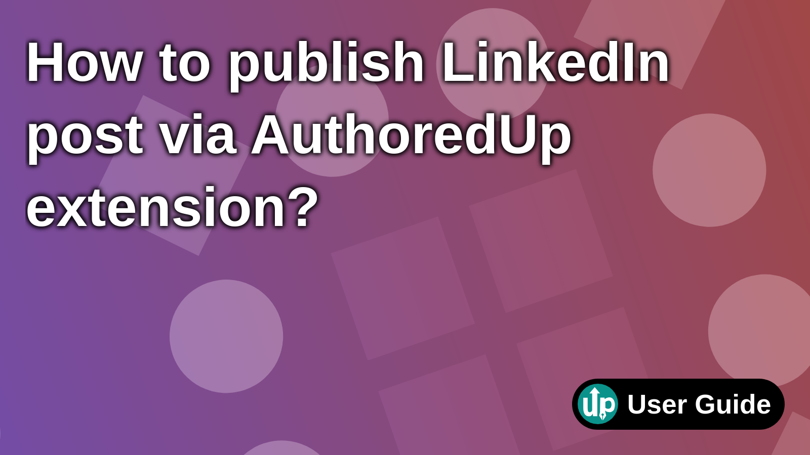 How to publish LinkedIn post via AuthoredUp extension? | User guide | AuthoredUp